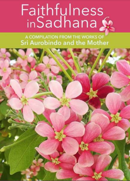 FAITHFULLNESS IN SADHANA - A Compilation from the Works of Sri Aurobin ...